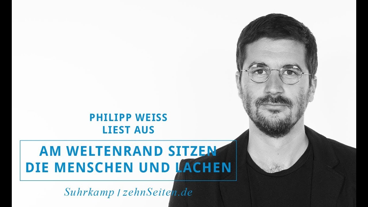 Philipp Weiss: »Am Weltenrand sitzen die Menschen und lachen« (Lesung) - YouTube
