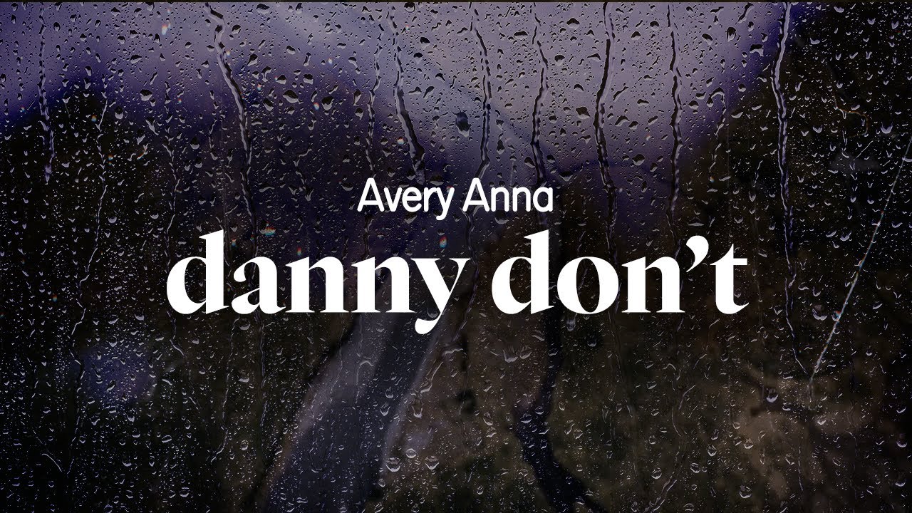 avery anna - danny don't (lyrics) - YouTube
