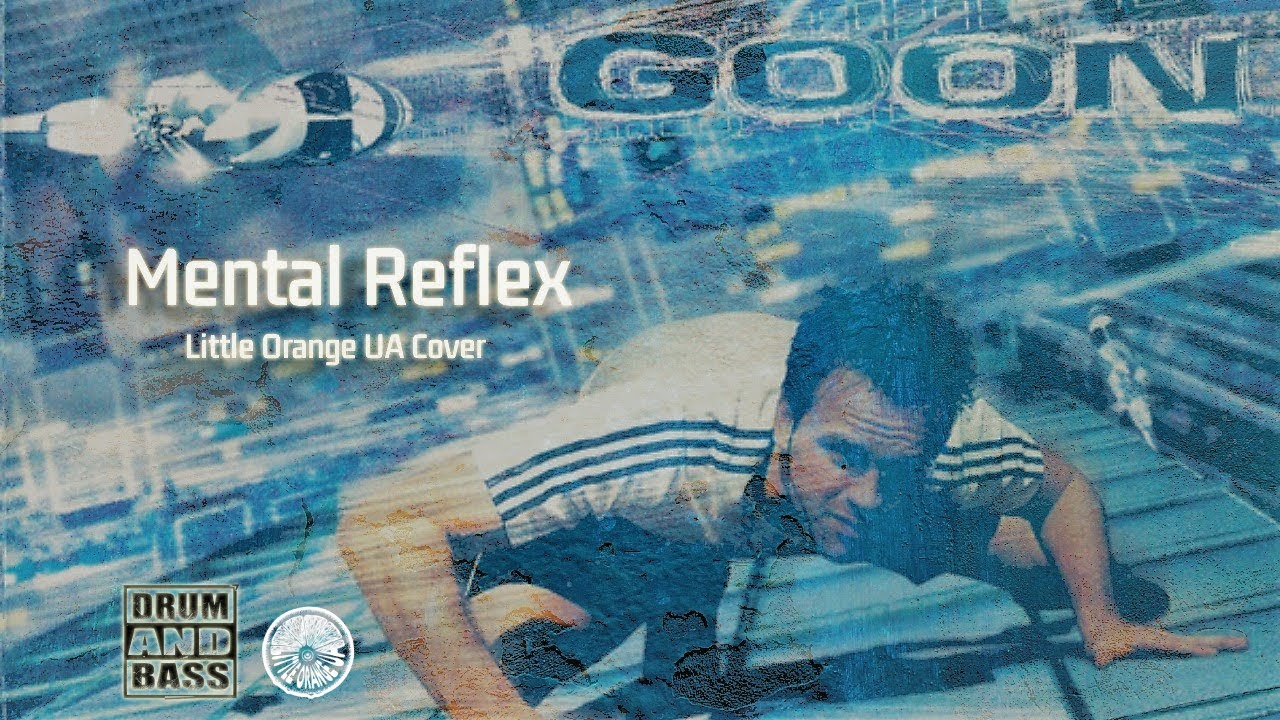 Goon - Mental Reflex (Little Orange UA Cover) DnB - YouTube