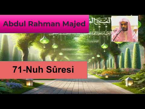 71 Nuh Sûresi Şeyh Abdul Rahman Majed sesinden dinle