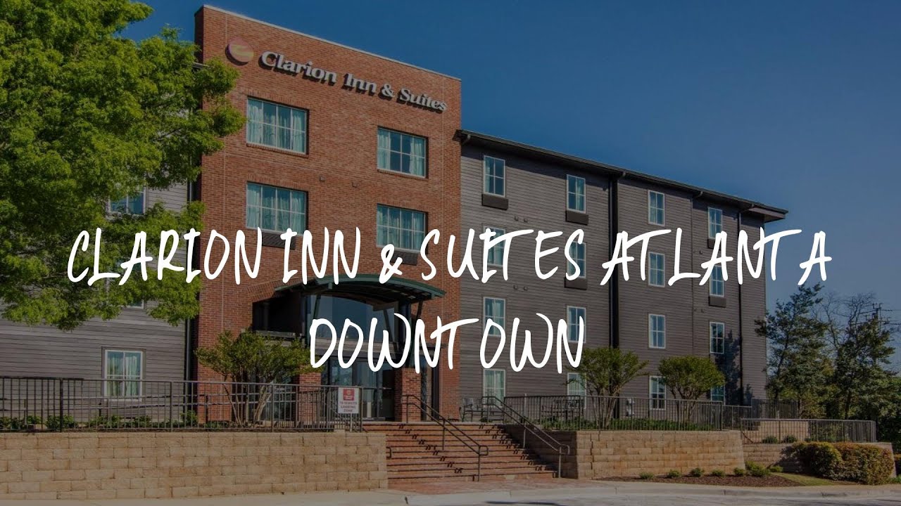 Clarion Inn & Suites Atlanta Downtown Review - Atlanta , United States ...