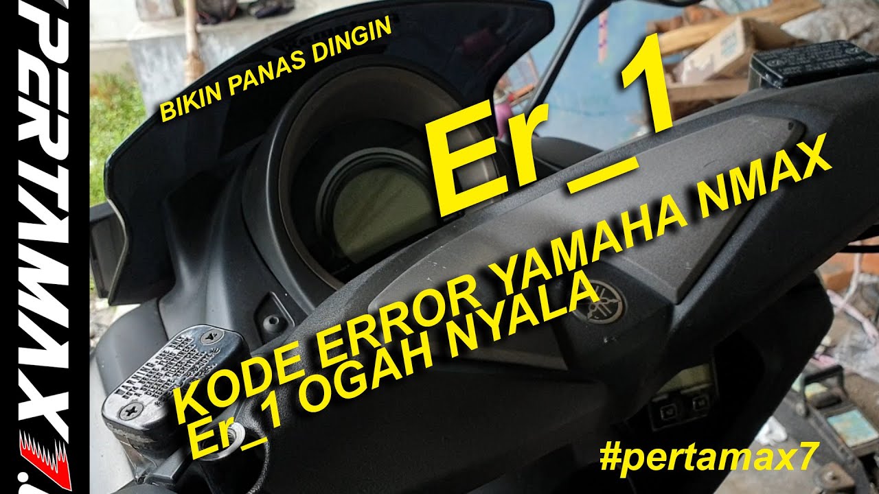 KODE Er_1 Yamaha NMAX Error Tidak Mau Menyala Bikin Keringat Dingin Ini ...