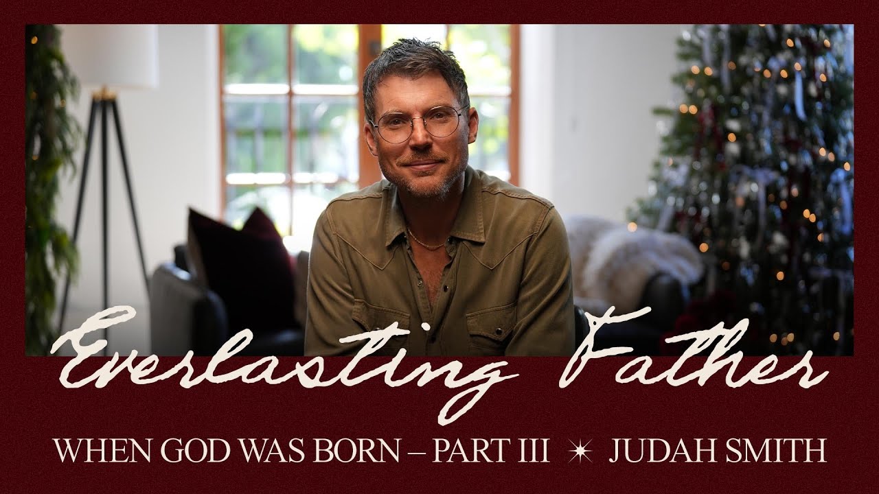 When God Was Born Part 3 | Everlasting Father | Judah Smith - YouTube