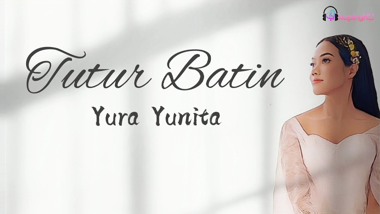 Yura Yunita - Tutur Batin Lirik Lagu Liryc kupingKU - YouTube