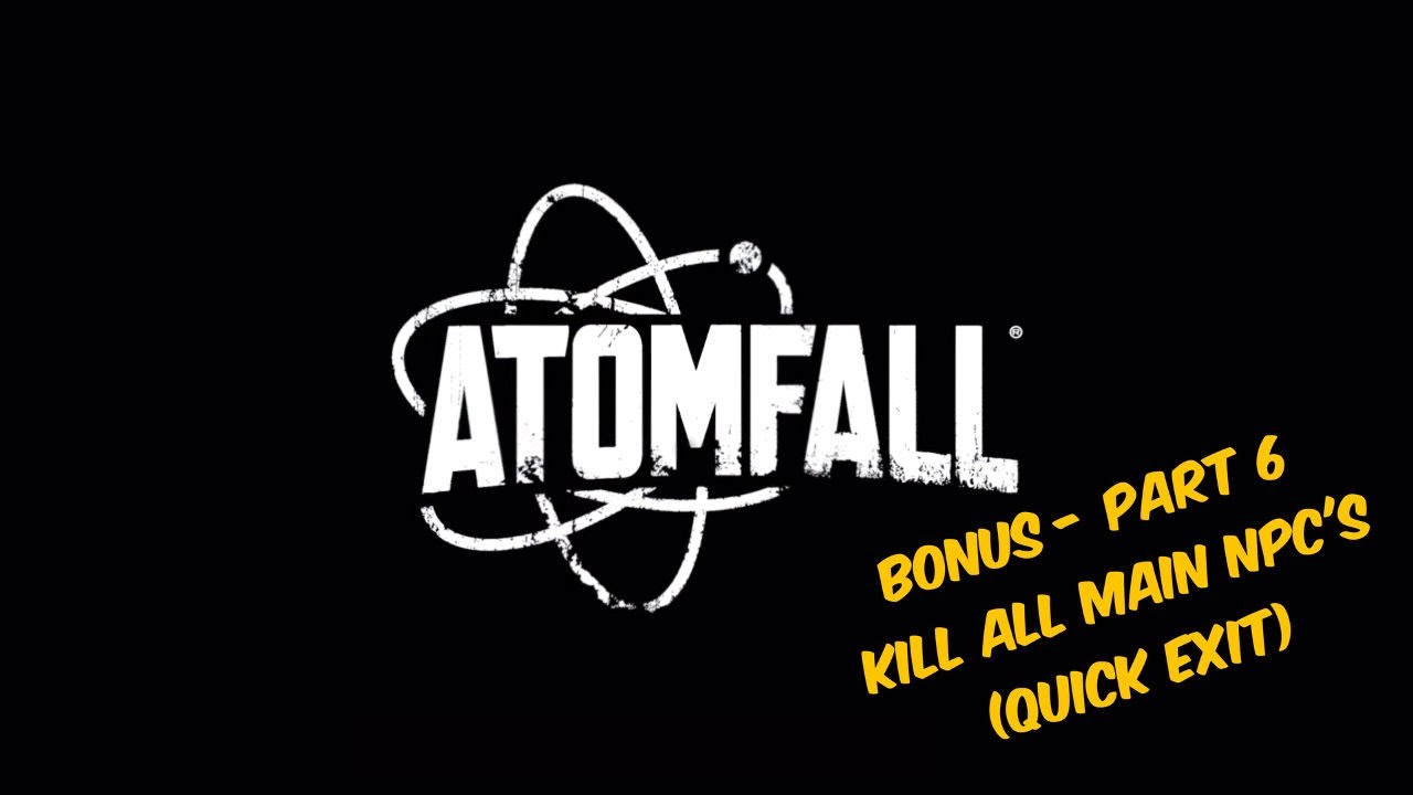 I KILLED EVERY MAIN NPC IN ATOMFALL - QUICK EXIT - BONUS PART 6 - YouTube