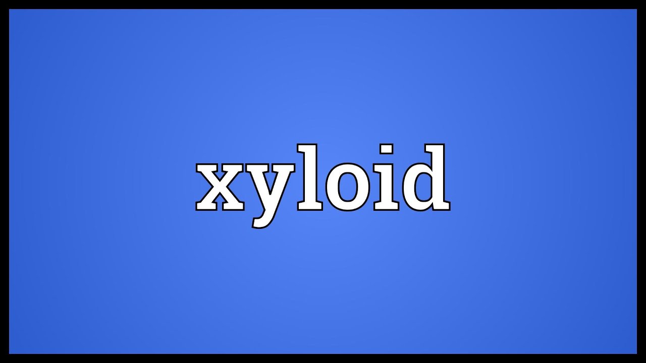 Xyloid Meaning - YouTube