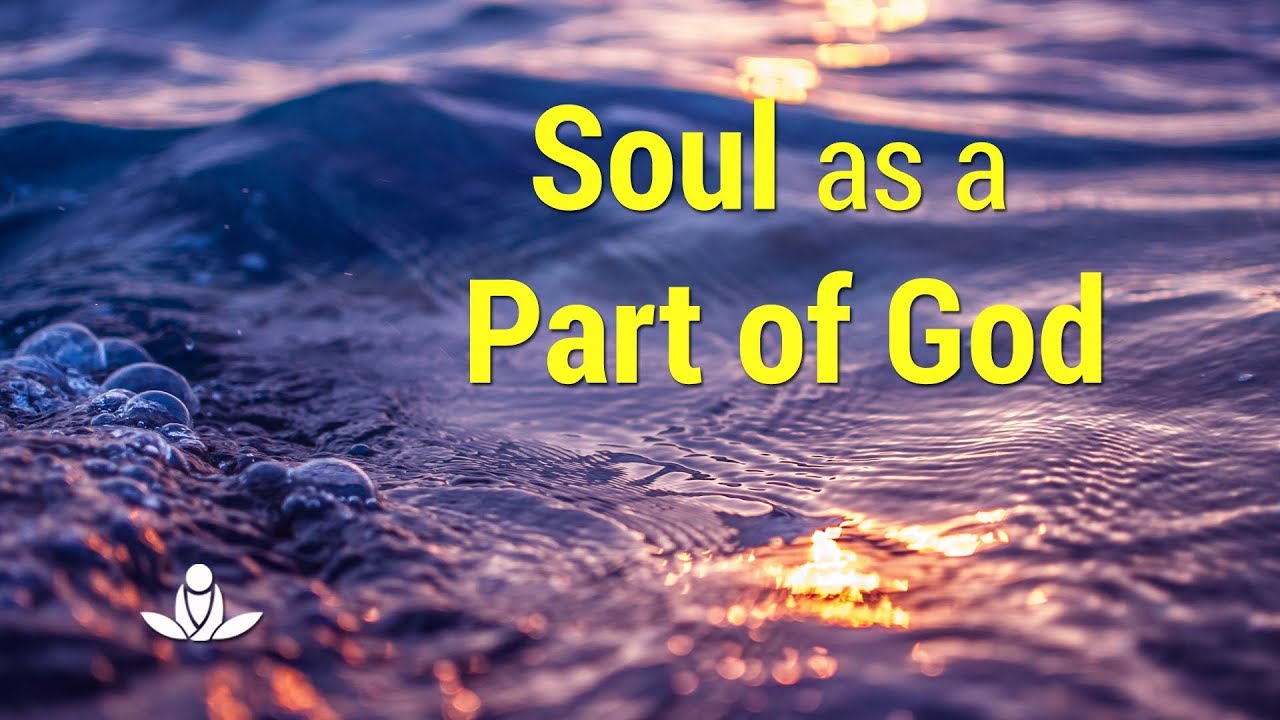 परमात्मा का अंश आत्मा | Soul as a Part of God - YouTube