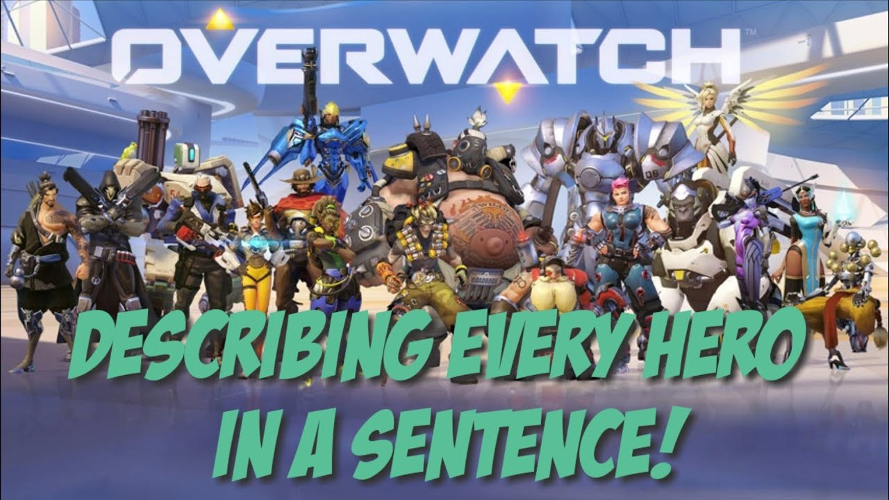 Describing Every Overwatch hero In A Sentence 2018 Edition describing-every-overwatch-hero-in-a-sentence-2018-edition