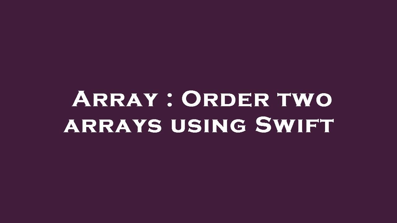 Array : Order two arrays using Swift - YouTube