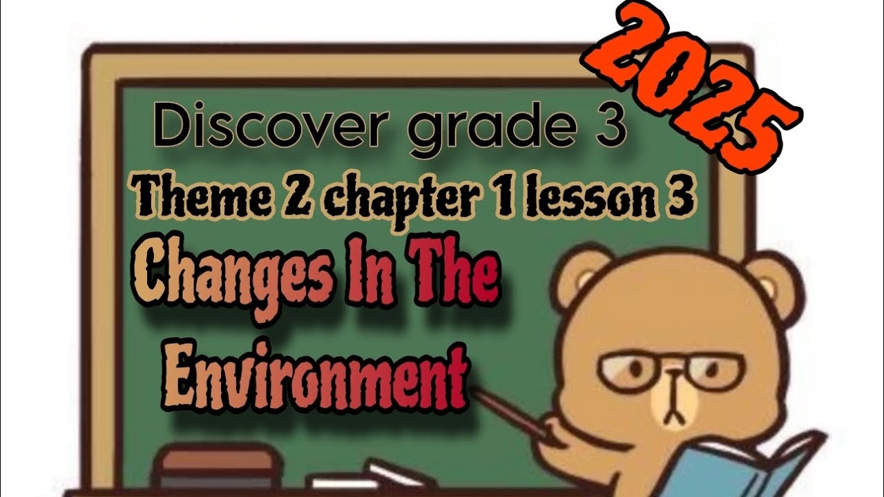 discover grade 3 theme 2 chapter 1 lesson 3 changes in the environment ...