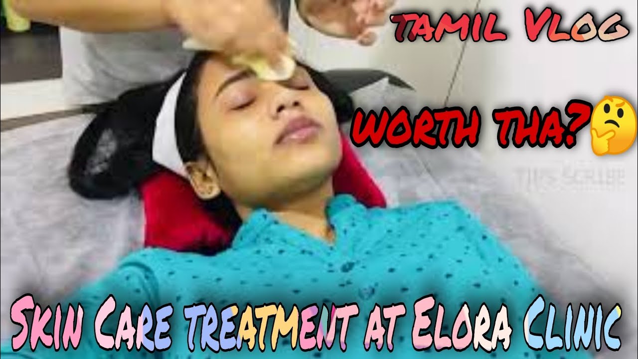 Worth tha?🤔 Skin Care treatment at Elora clinic, Vadapalani | Tamil ...