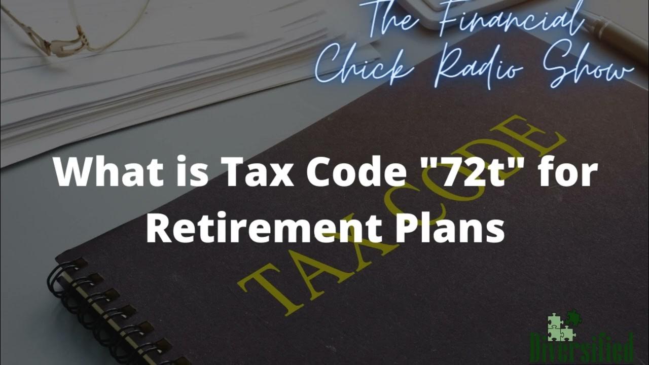 what-is-tax-code-72t-for-retirement-plans-youtube