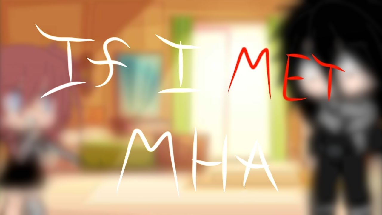 {°If I met MHA°} Read description. - YouTube