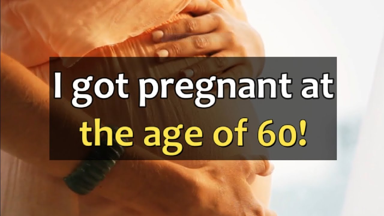 I Became Pregnant At The Age Of 60! - YouTube