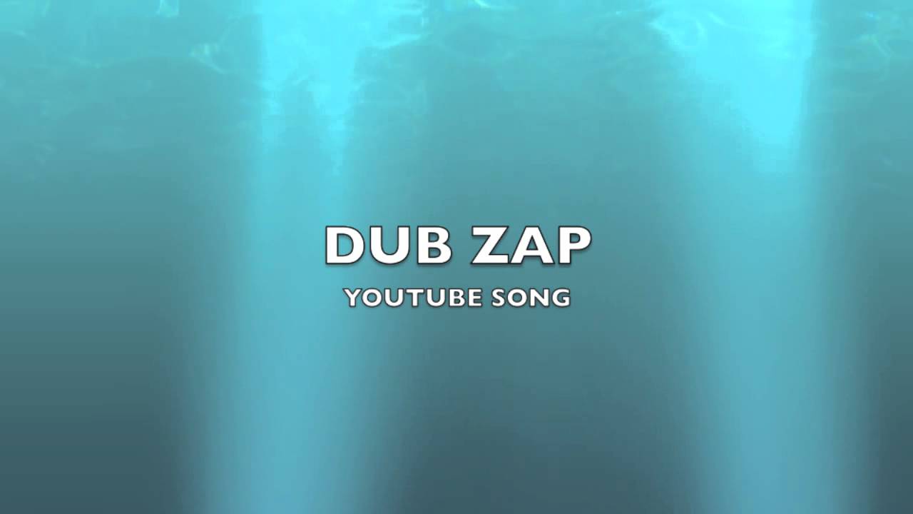 Dub Zap | YouTube Song-Music - YouTube