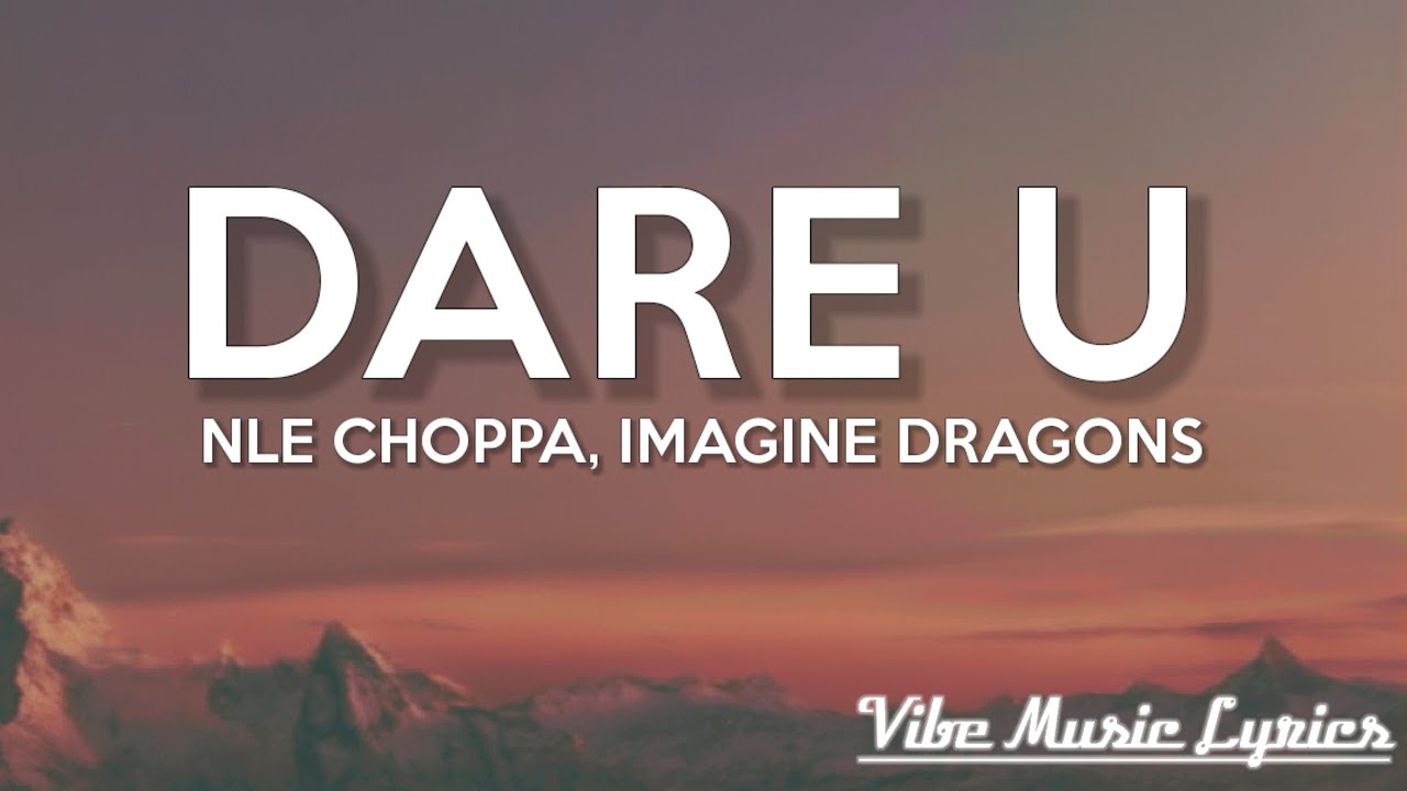 NLE Choppa, Imagine Dragons - Dare U (Lyrics) - YouTube