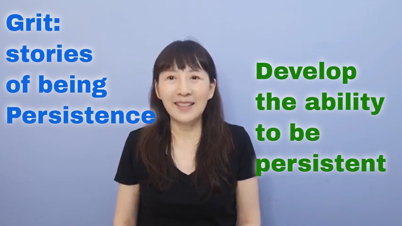 To be persistent//develop the ability to be persistent//great examples ...