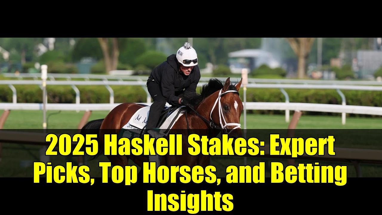 2025 Haskell Stakes: Expert Picks, Top Horses, and Betting Insights ...