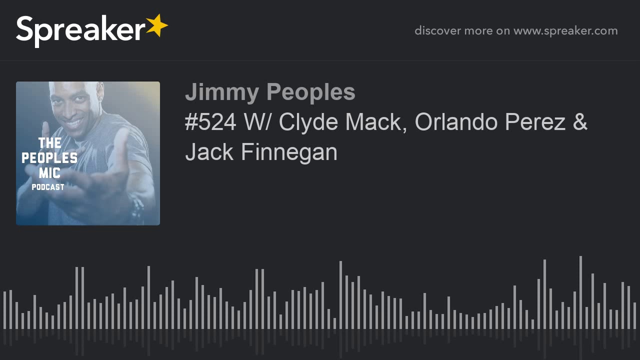 #524 W/ Clyde Mack, Orlando Perez & Jack Finnegan - YouTube