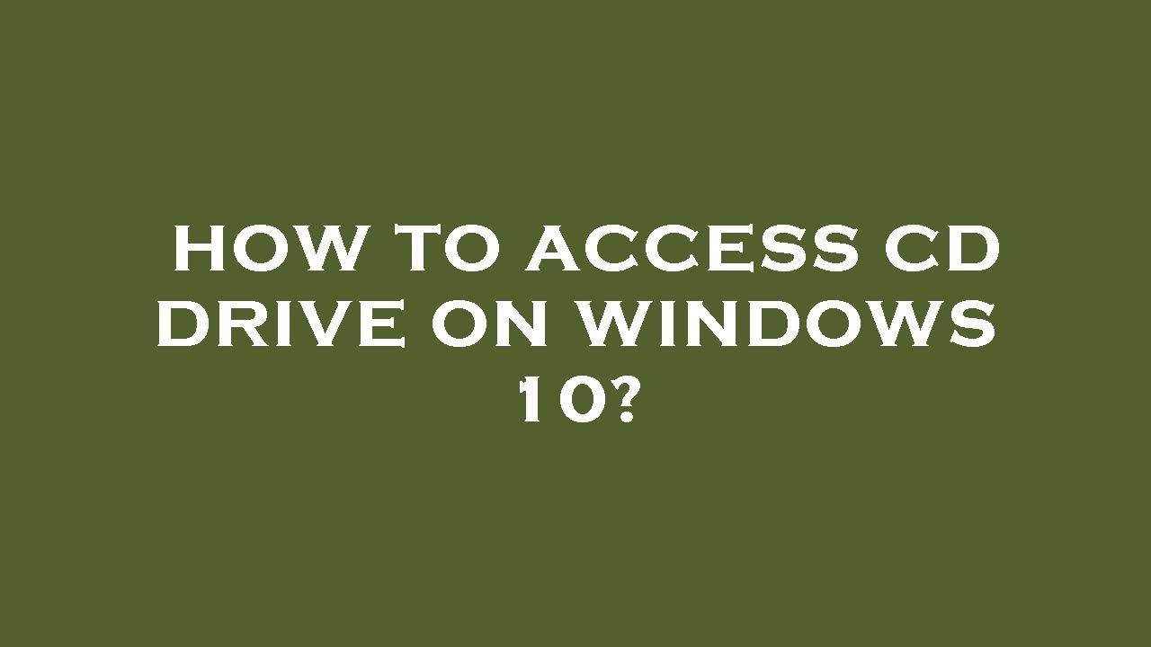 How To Access Cd Drive On Windows 10 YouTube How To Access Cd Drive On Windows 10 YouTube