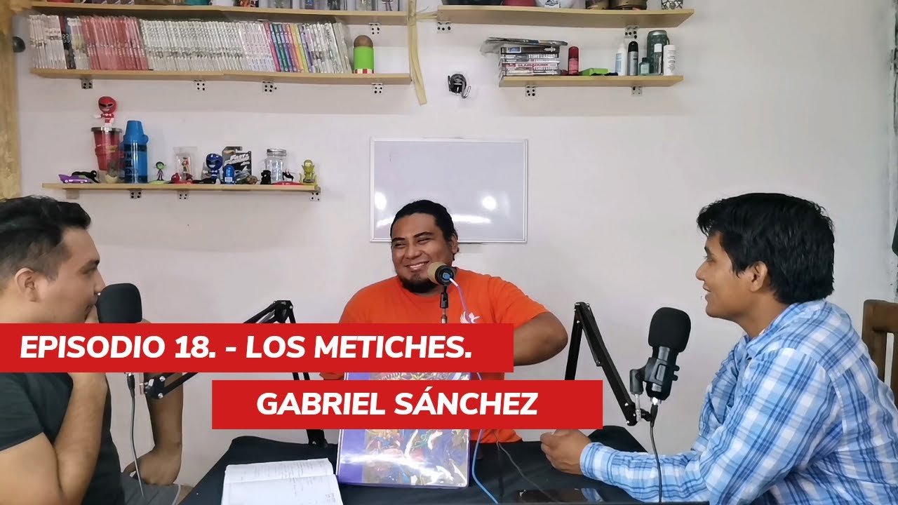 LOS METICHES #18 - GABRIEL SANCHEZ - YouTube