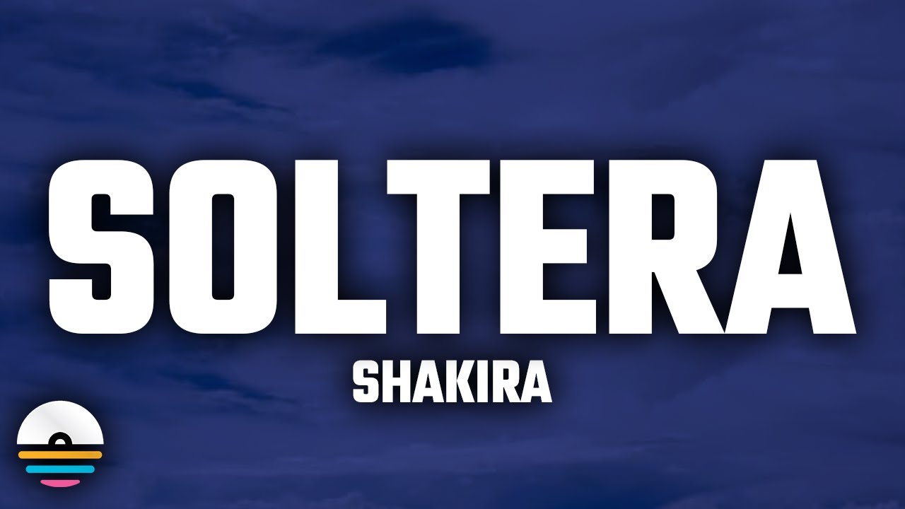 Shakira - Soltera (Letra/Lyrics) - YouTube