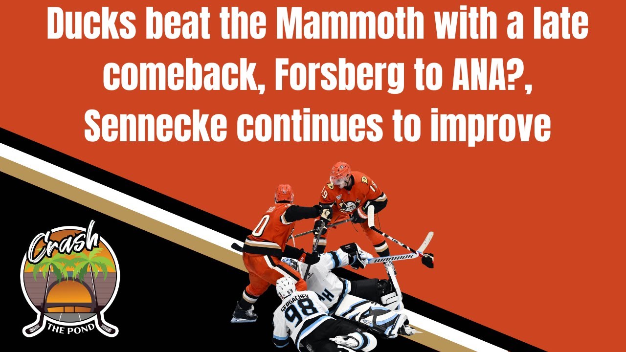 Ducks beat the Mammoth with a late comeback, Forsberg to ANA?, Sennecke ...