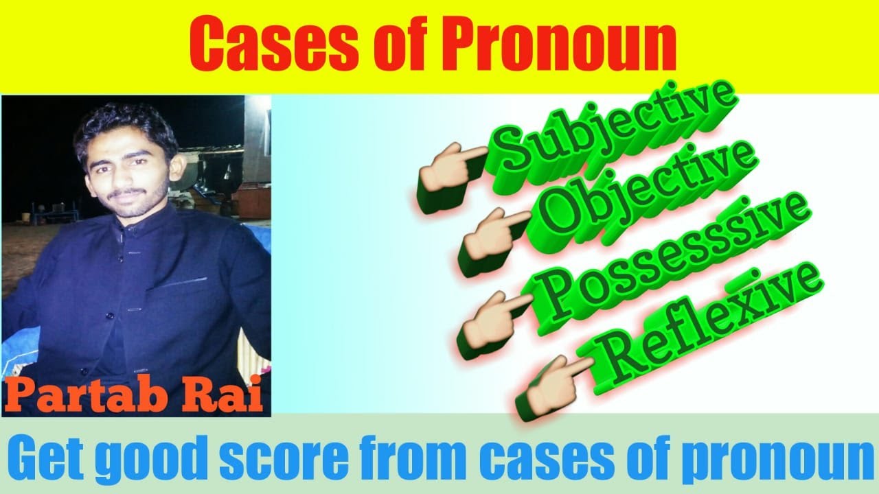 CASES OF PRONOUN, Subjective Case, Objective Case, Possessive Case And ...