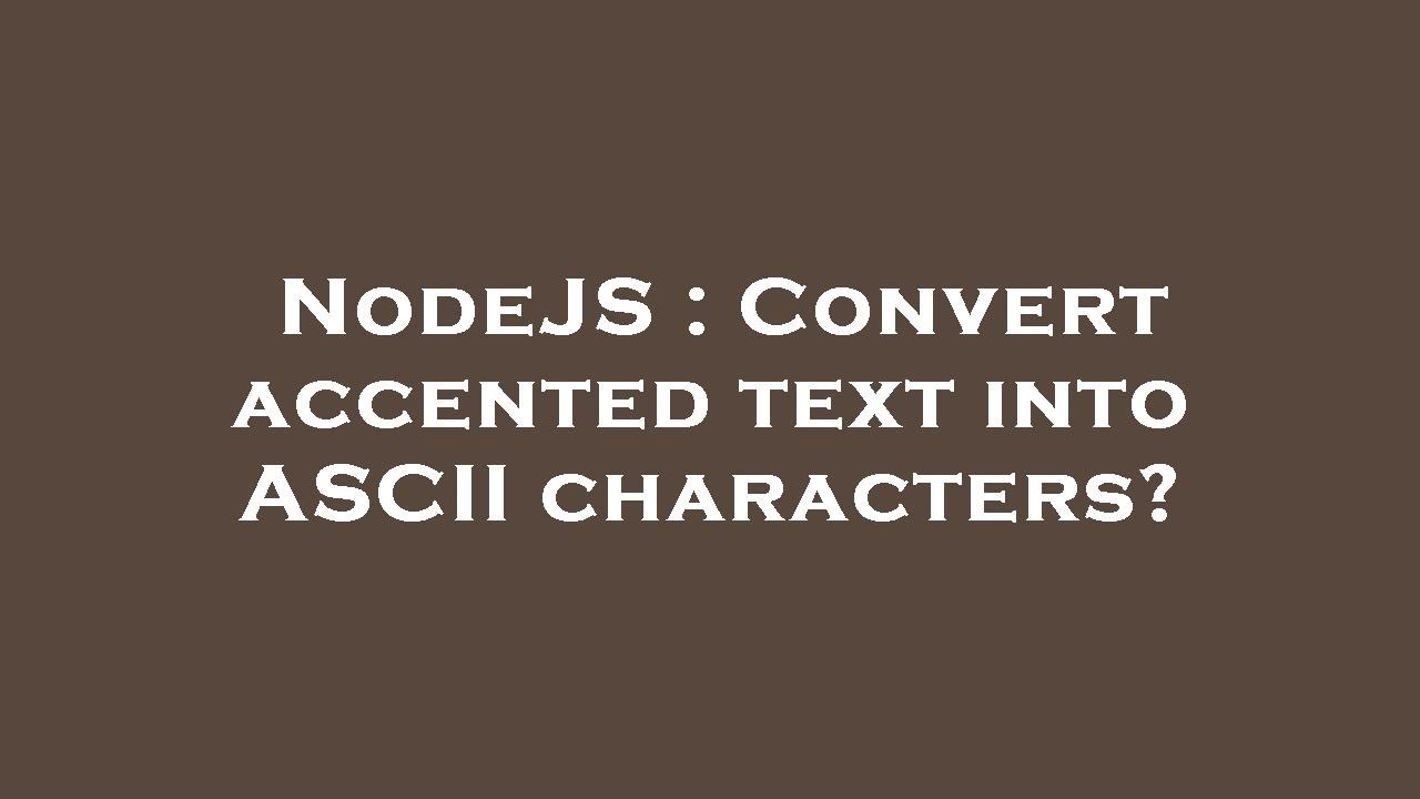 NodeJS Convert Accented Text Into ASCII Characters YouTube NodeJS Convert Accented Text Into ASCII Characters YouTube