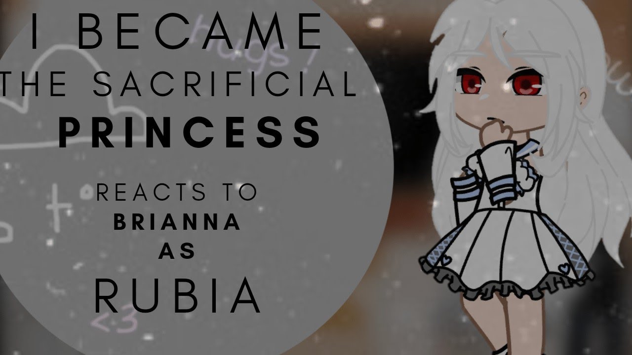 I Became The Sacrificial Princess Reacts To Brianna As Rubia From " The ...