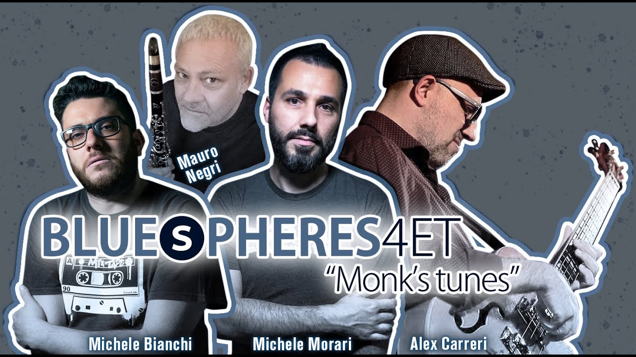 Blue Spheres 4et “Monk’s tunes” - Mauro Negri, Michele Bianchi, Alex ...