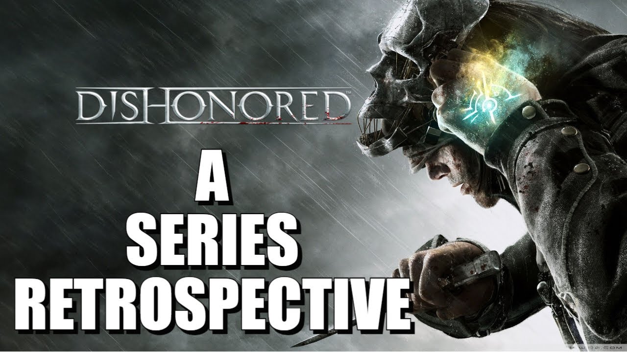 DISHONORED | A FULL SERIES RETROSPECTIVE - YouTube