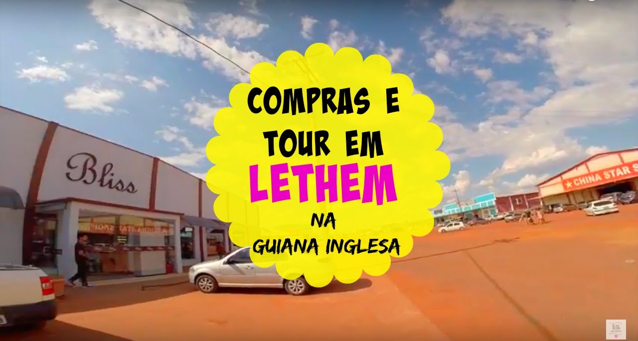 Compras e Tour em LETHEM - GUIANA INGLESA | VALE A PENA COMPRAR EM LETHEM? - por Alleane - YouTube