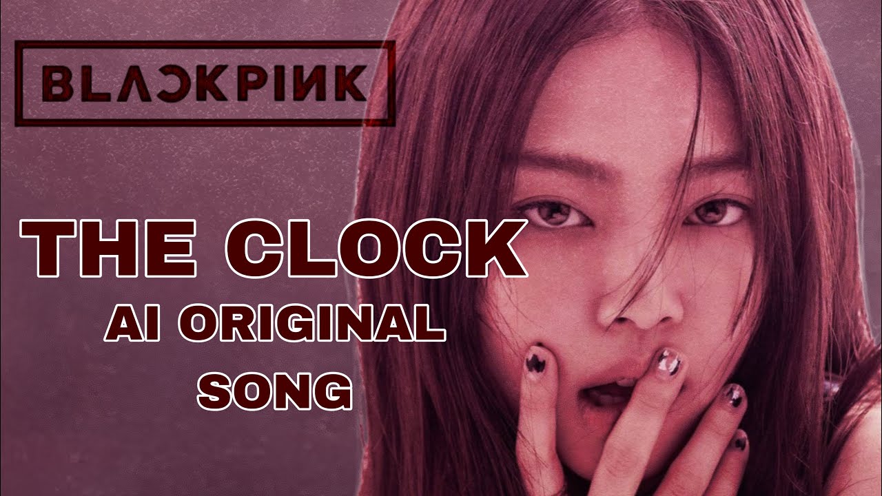 BLACKPINK Ai original song “The Clock” - YouTube