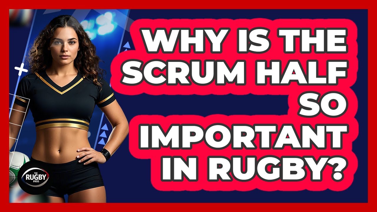 Why Is the Scrum Half So Important in Rugby? - YouTube