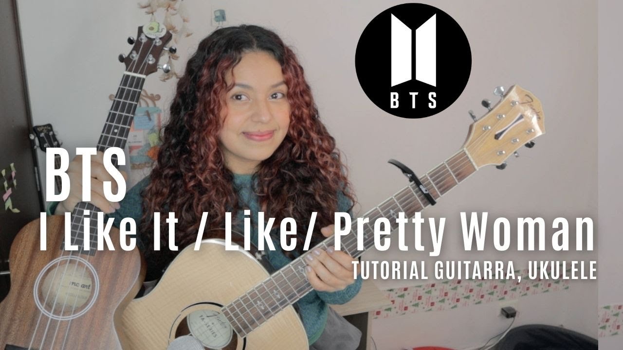 BTS (방탄소년단) - I Like It / Like / Pretty Woman - Tutorial Guitarra ...