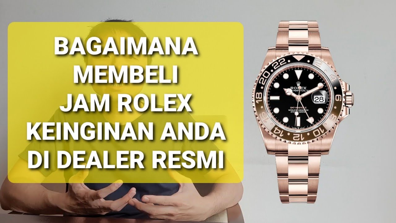 Bagaimana Membeli Jam Tangan Rolex Impian Anda di Dealer Resmi - YouTube