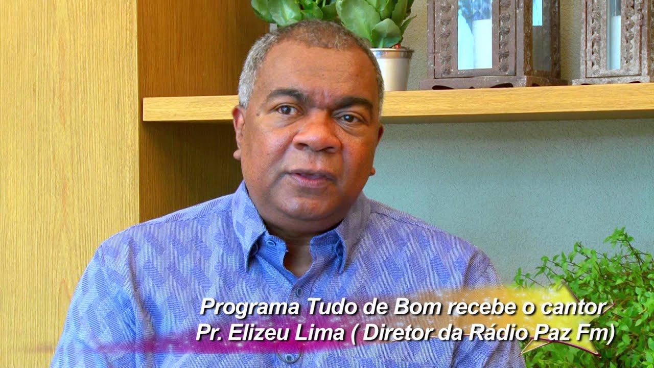 Programa Tudo de Bom - Cantor e Pastor Elizeu Lima - YouTube