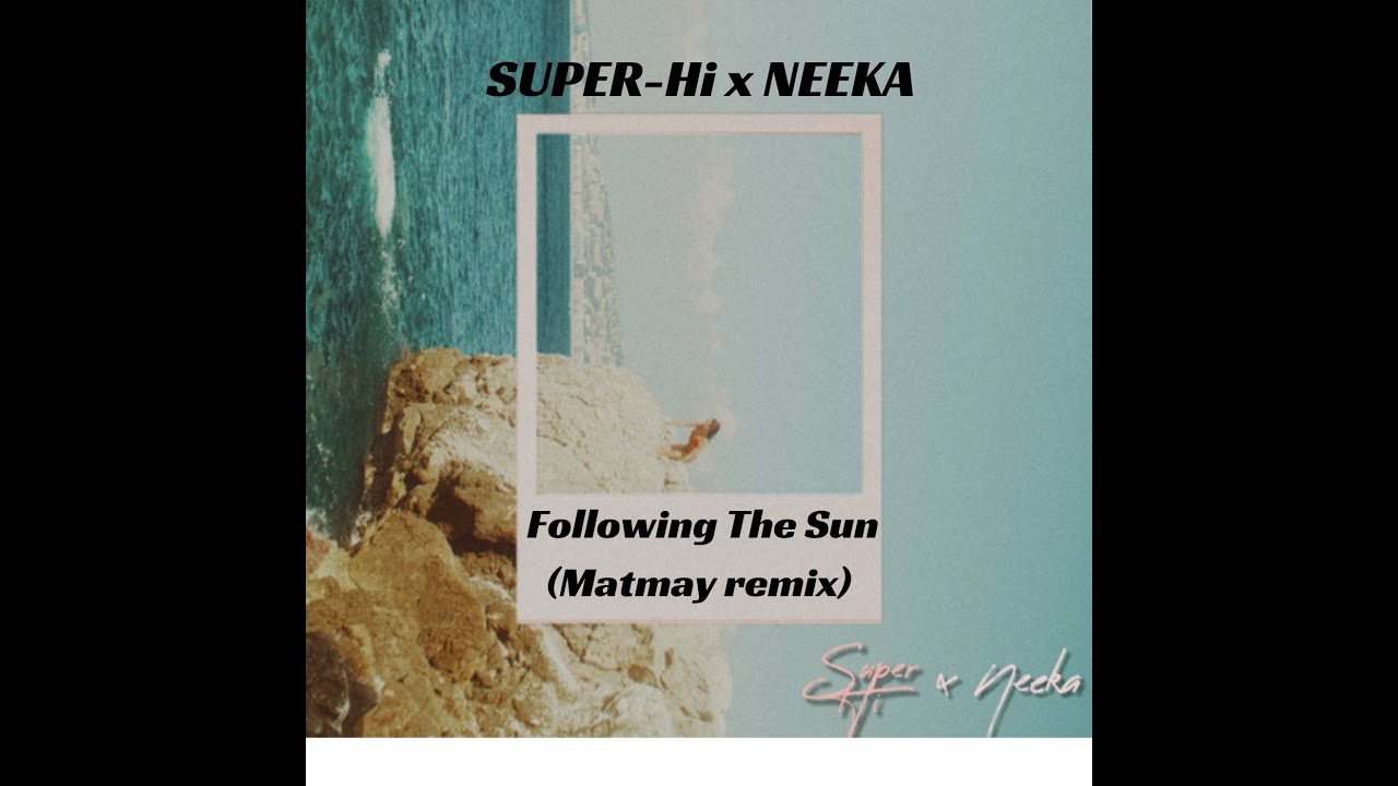 SUPER Hi x NEEKA - Following The Sun (Matmay remix) - YouTube