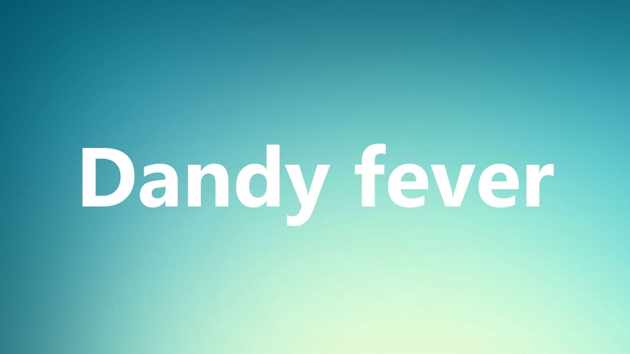 Dandy fever - Medical Meaning and Pronunciation - YouTube