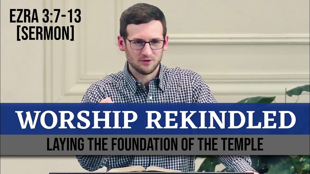 Worship Rekindled: Laying the Foundation of the Temple | Ezra 2:68-69 ...