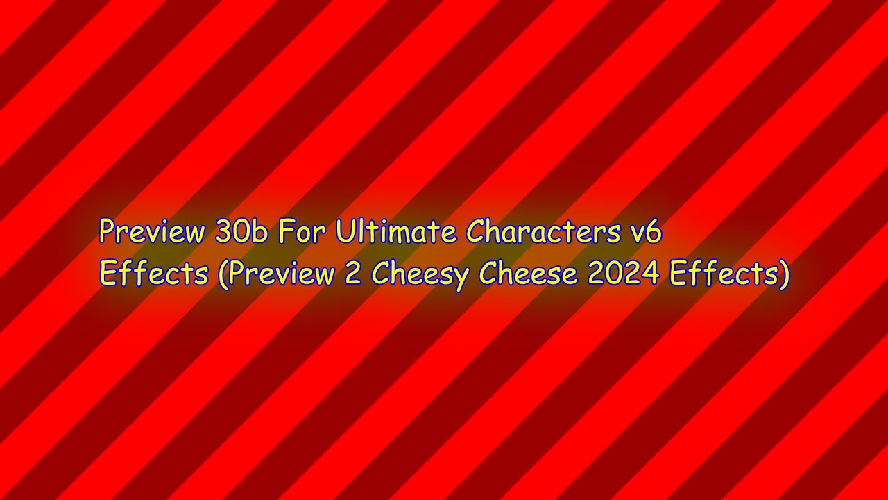 Preview 30b For Ultimate Characters v6 Effects (Preview 2 Cheesy Cheese ...