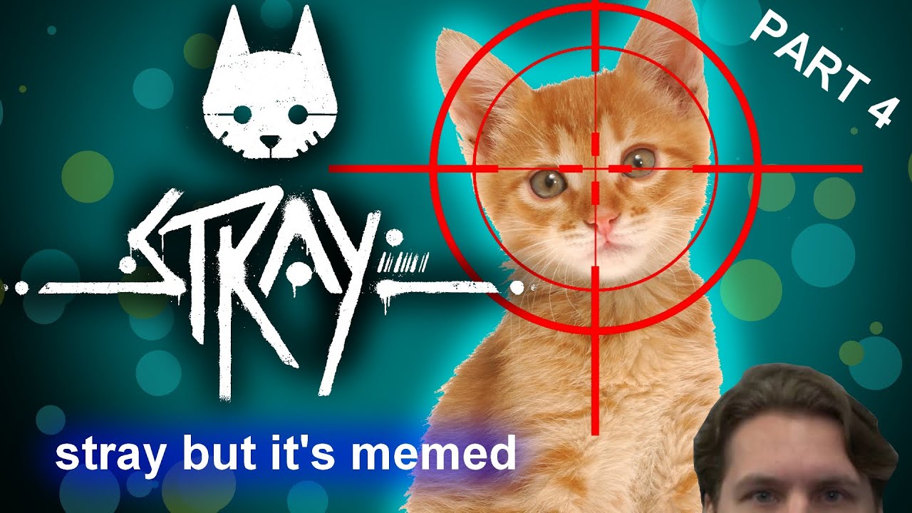 Stray but it's just memed - Part 4/5 - YouTube
