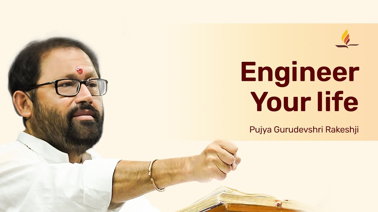 Engineer Your Life | Pujya Gurudevshri Rakeshji - YouTube