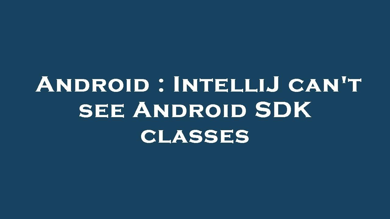 Android : IntelliJ can't see Android SDK classes - YouTube
