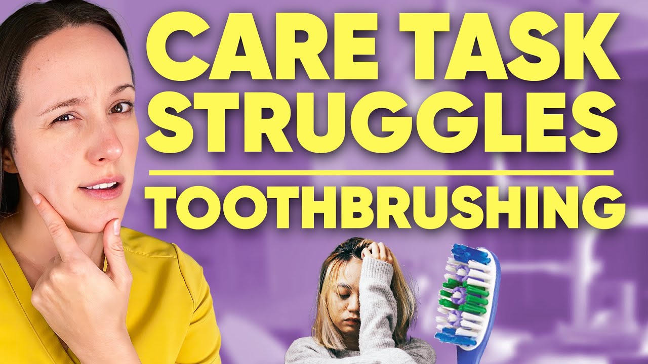 Care Task Struggles Toothbrushing YouTube care-task-struggles-toothbrushing-youtube