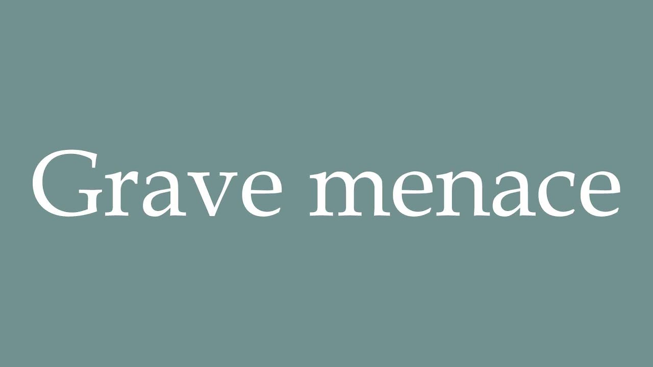 How to Pronounce ''Grave menace'' (Serious threat) Correctly in French ...