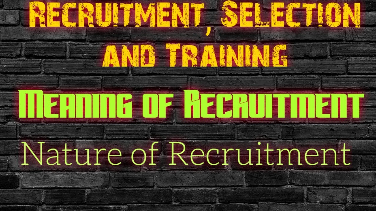 Recruitment, Selection and Training Meaning of Recruitment Nature of ...