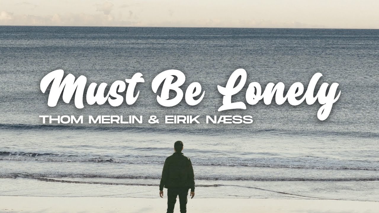 Thom Merlin & Eirik Naess - Must Be Lonely [Official Audio] - YouTube