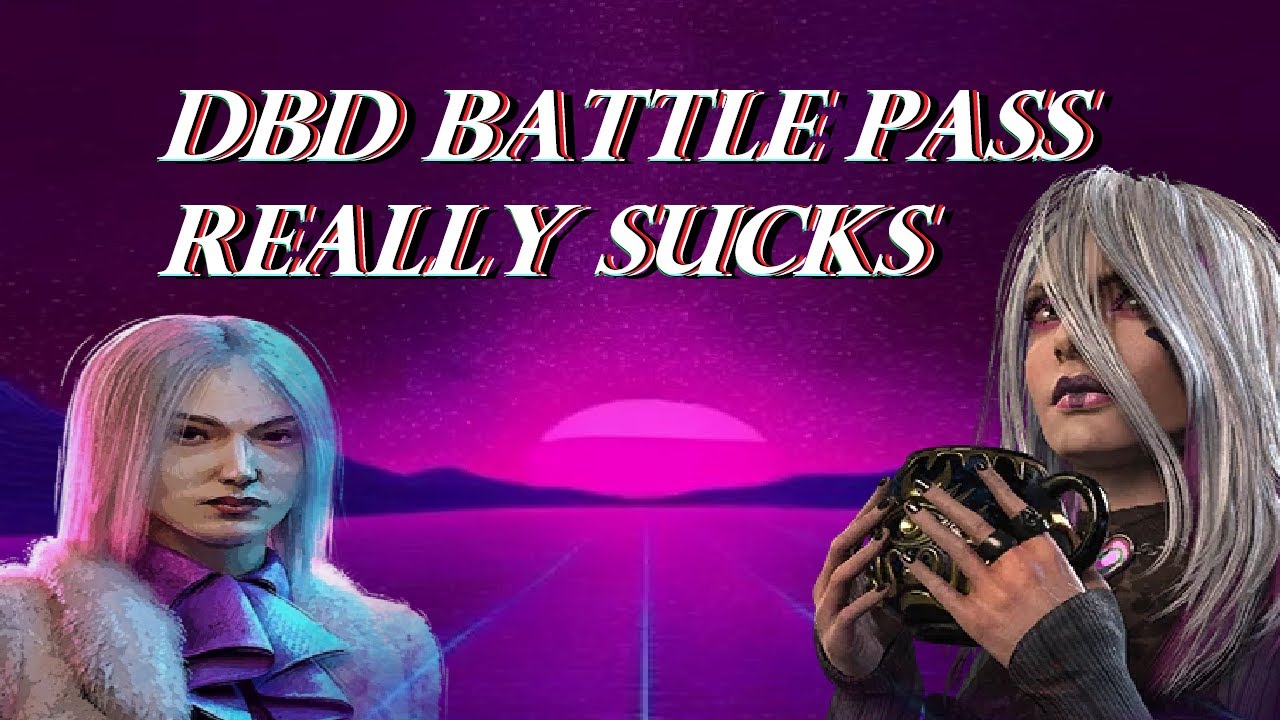 DbD Battle Pass really sucks, and they should have been a new one out ...